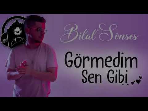 Bilal sonses görmedim sen gibi
