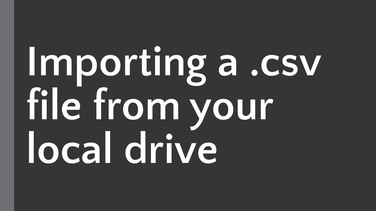 Importing a .csv file from local drive - YouTube