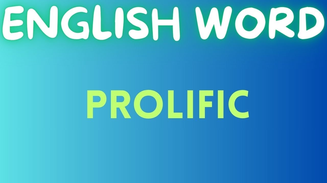 PROLIFIC MEANING / ENGLISH ADVANCED WORDS - YouTube