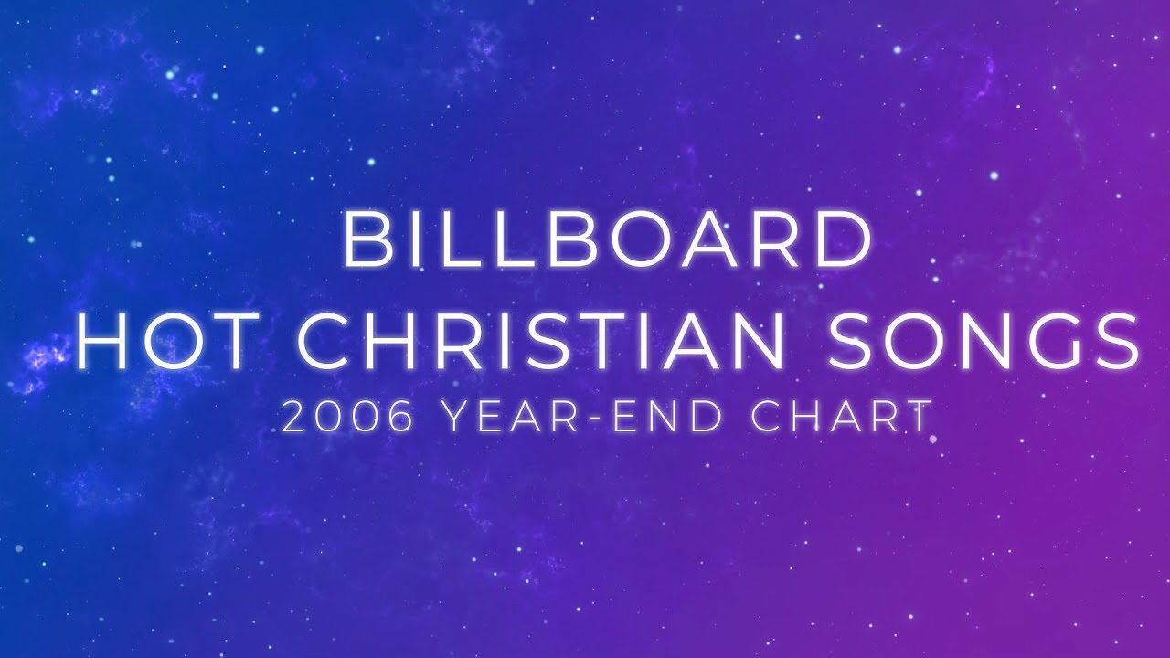 Billboard Hot Christian Songs Year-End | Top 40 Christian Songs of 2006 ...