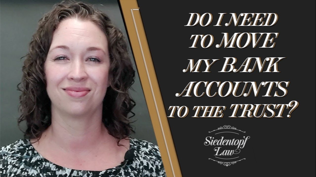 Do I need to move my bank accounts to the trust? | Siedentopf Law - YouTube