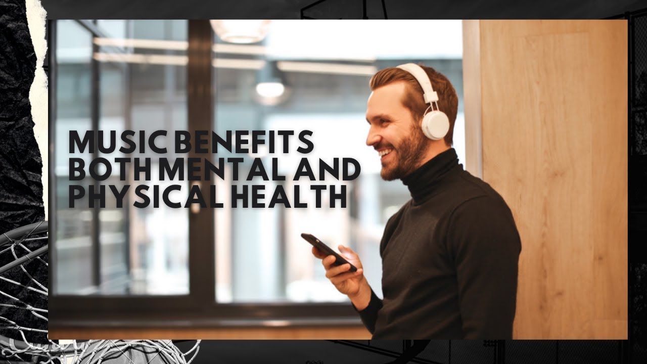 Music Benefits Both Mental And Physical Health - YouTube