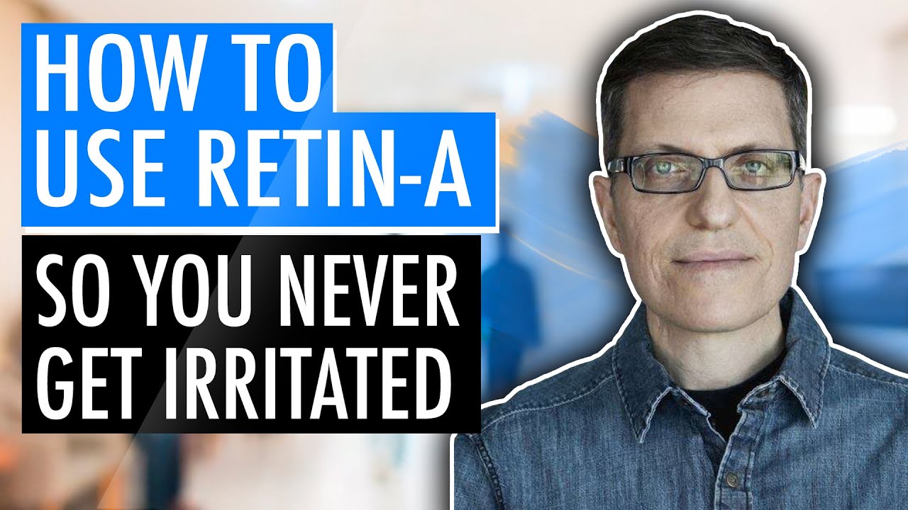 How To Use Retin-A (tretinoin) So You Never Get Irritated - YouTube