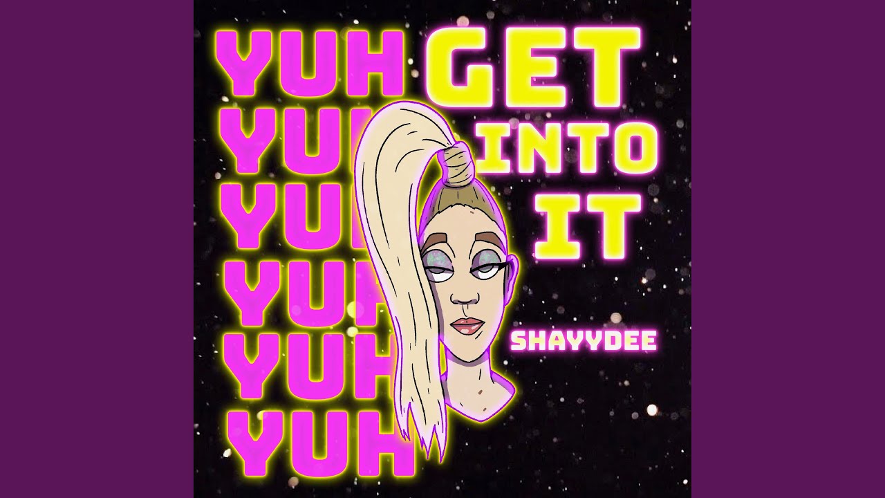 Yuh Get Into It - ShayyDee: Song Lyrics, Music Videos & Concerts
