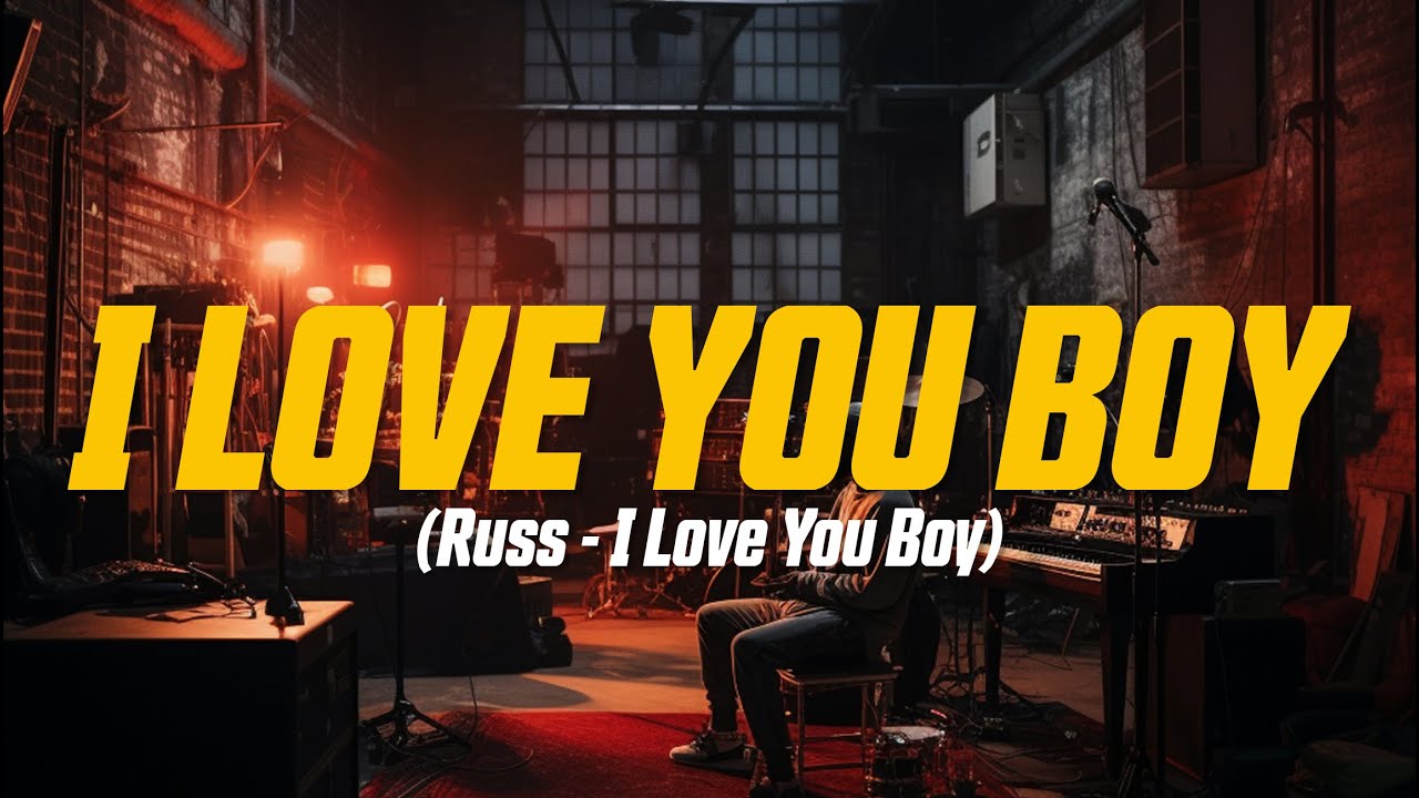 Russ - I Love You Boy (Lyric Video) | i love you boy, run before.. - YouTube