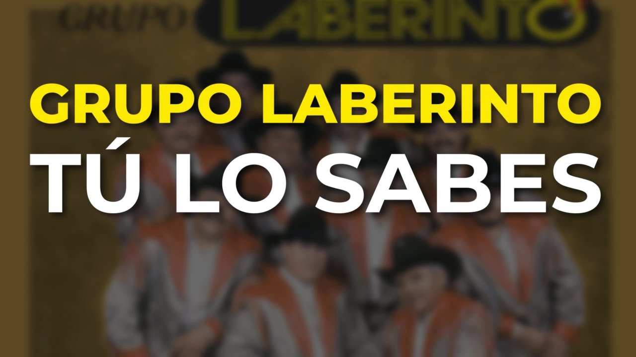 Grupo Laberinto - Tú Lo Sabes (Audio Oficial) - YouTube Music