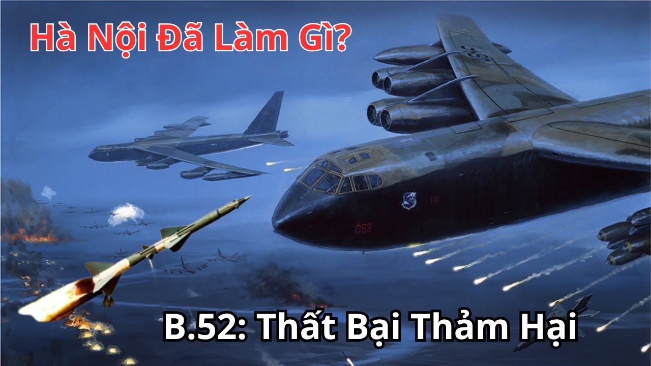 Bí Mật Hà Nội 1972: Vì Sao Cỗ Máy Chiến Tranh B.52 Của Mỹ Phải Bất Lực ...