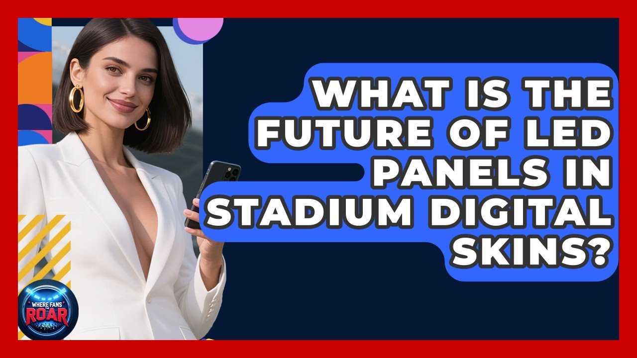 What Is The Future Of LED Panels In Stadium Digital Skins? - Where the ...