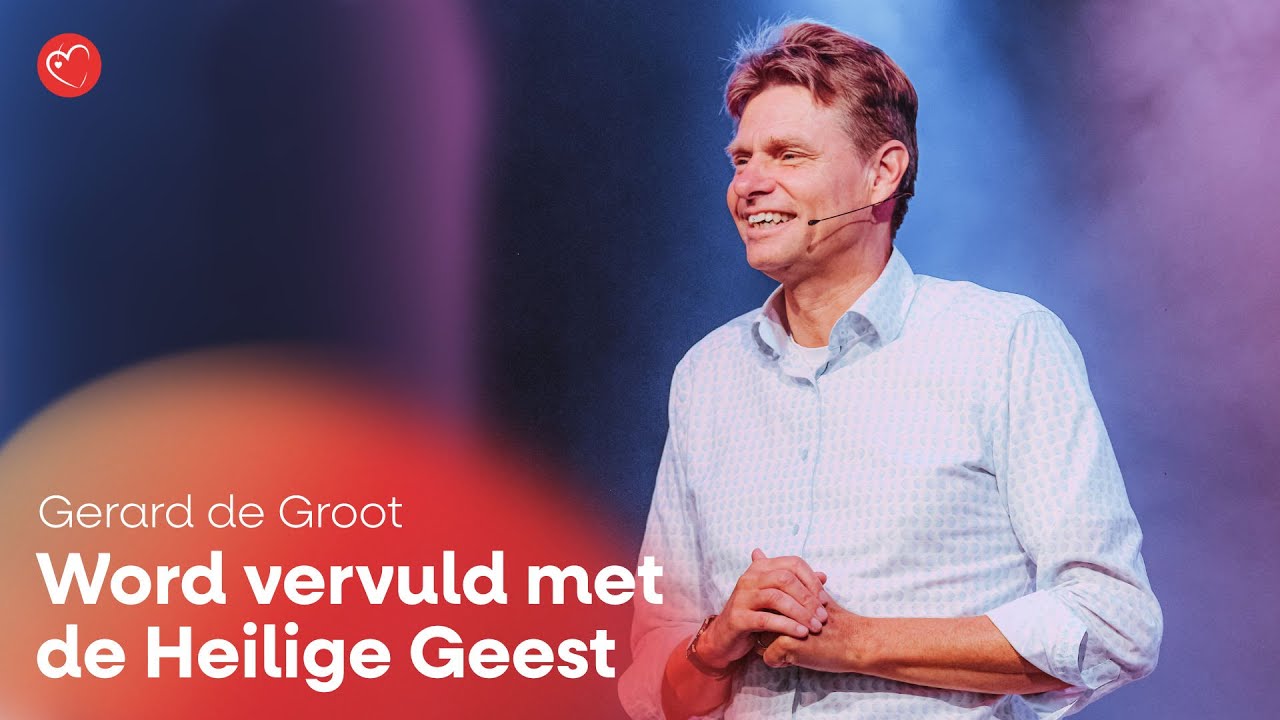 Gerard de Groot • Word vervuld met de Heilige Geest | Heart2Heart ...