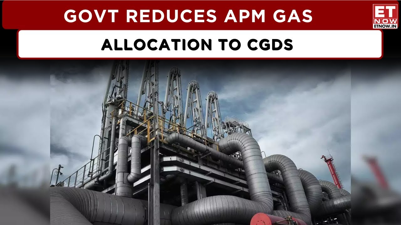 ET Now | Cut In APM Gas Allocation | CGDs See More Cuts, Stocks Sulk ...