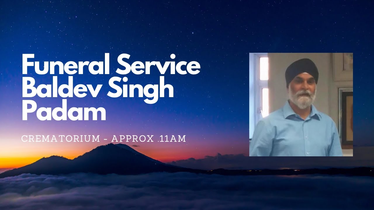 Funeral Service - Crematorium - Baldev Singh Padam - Approx 11am - YouTube