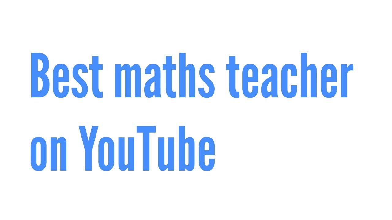 Best maths teacher on YouTube - YouTube