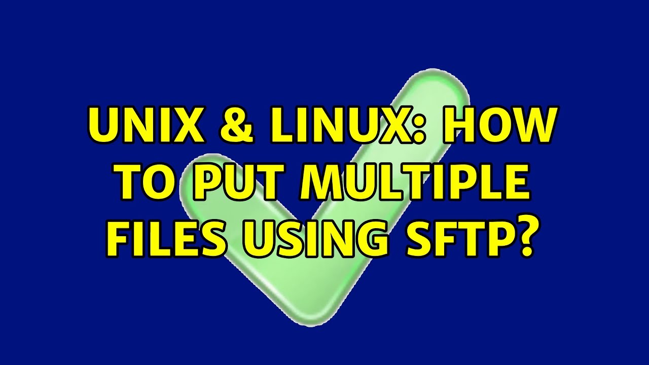 Unix Linux How To Put Multiple Files Using Sftp 2 Solutions Unix Linux How To Put Multiple Files Using Sftp 2 Solutions