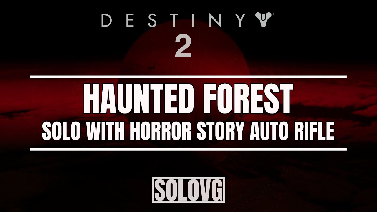 DESTINY 2 - Haunted Forest 6 Branches Solo With Horror Story Auto Rifle ...