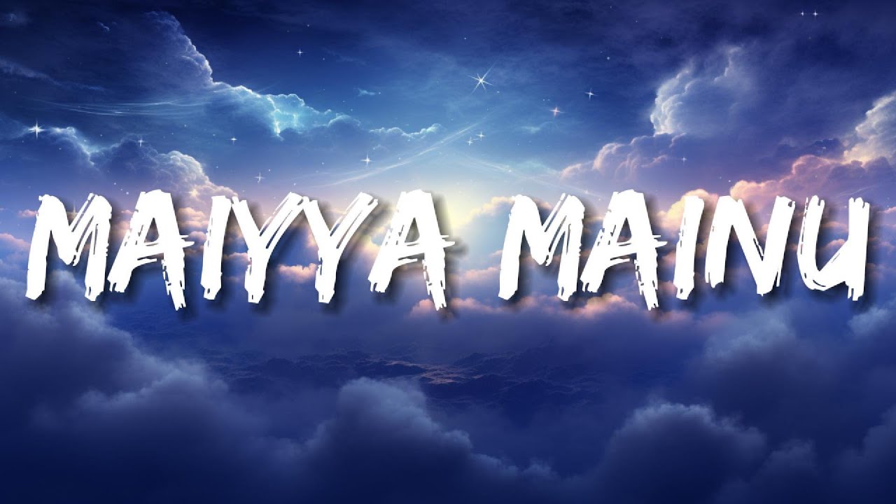 Maiyya Mainu | Lyrics - Bollytune Lyrics - YouTube