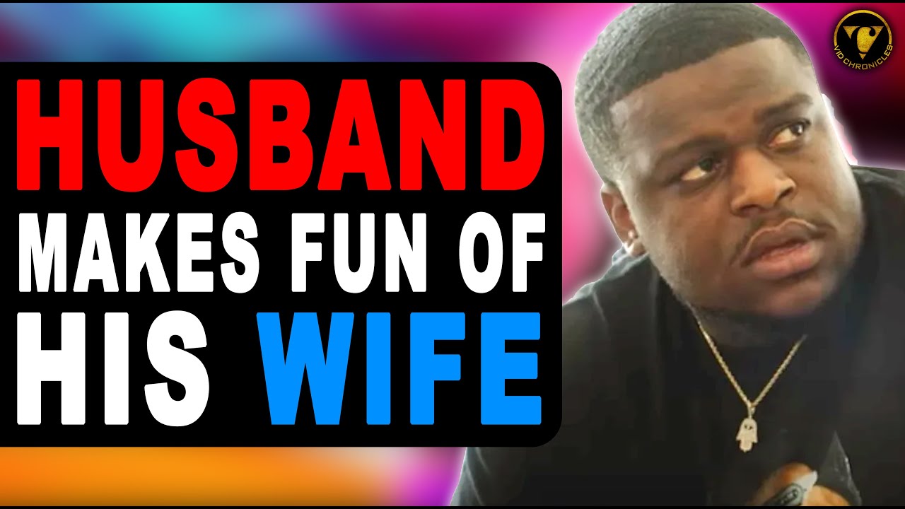 Husband Makes Fun Of Wife Watch What She Does Youtube