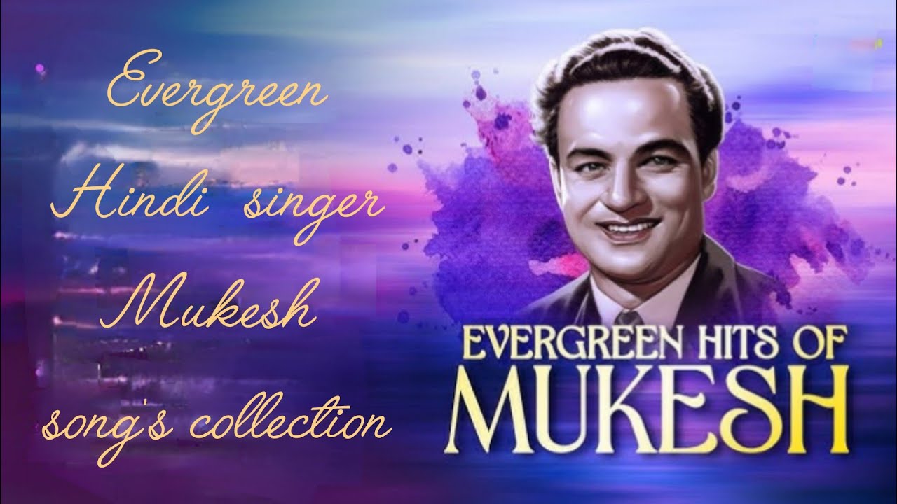 Evergreen Hindi singer Mukesh song's collection Hindi old is gold songs ...