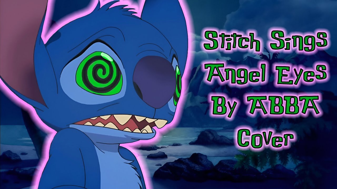 Stitch Sings Angel Eyes By ABBA Cover - YouTube