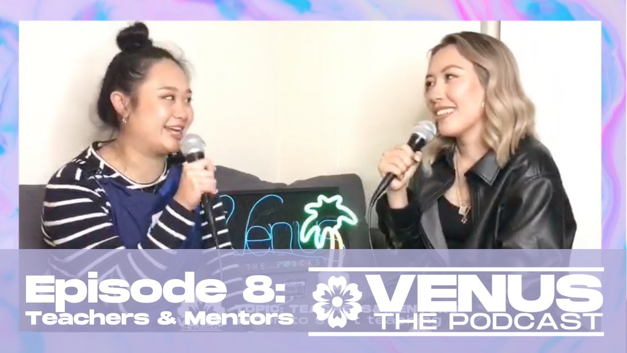 Ep8: Teachers and Mentors | Venus The Podcast | Hosted by Jasmine Vo ...
