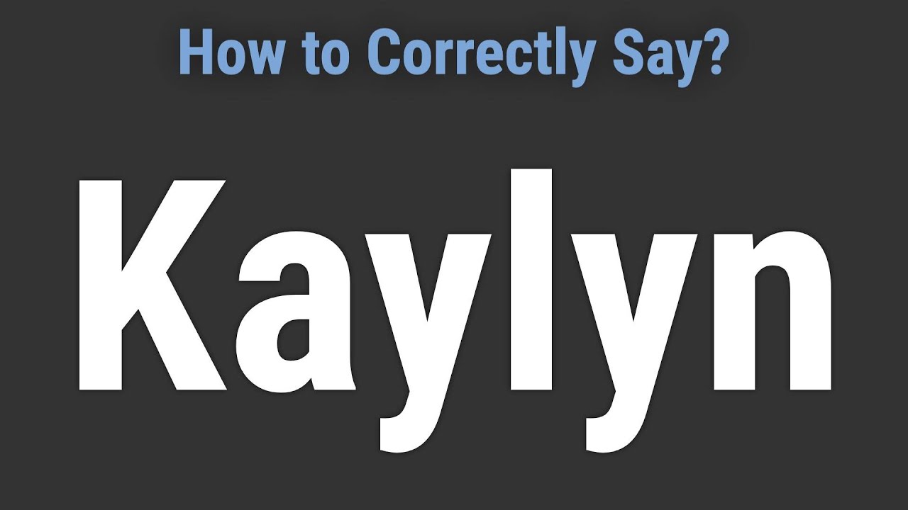 How to Pronounce Name Kaylyn (Correctly!) - YouTube