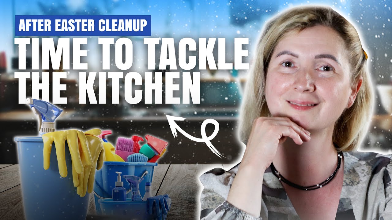 SPRING CLEANING AFTER EASTER | EXTREME KITCHEN REFRESH! - YouTube