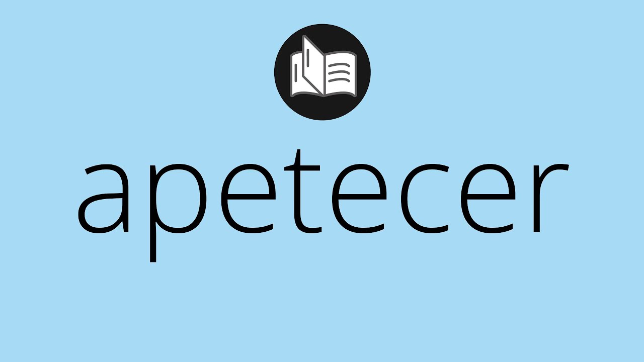 Que significa APETECER • apetecer SIGNIFICADO • apetecer DEFINICIÓN ...