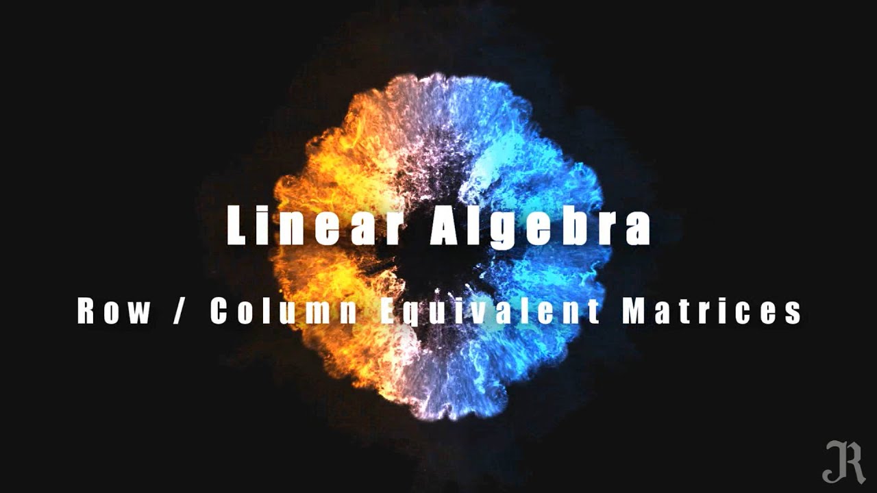 Lecture 31 | Row/Column equivalent and Equivalent matrices - Properties ...