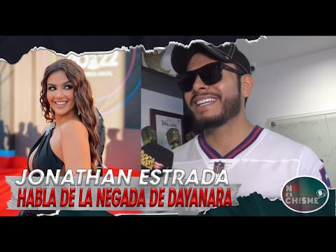 JONATHAN ESTRADA habla de la VERGUENZA que le hizo pasar DAYANARA en ...
