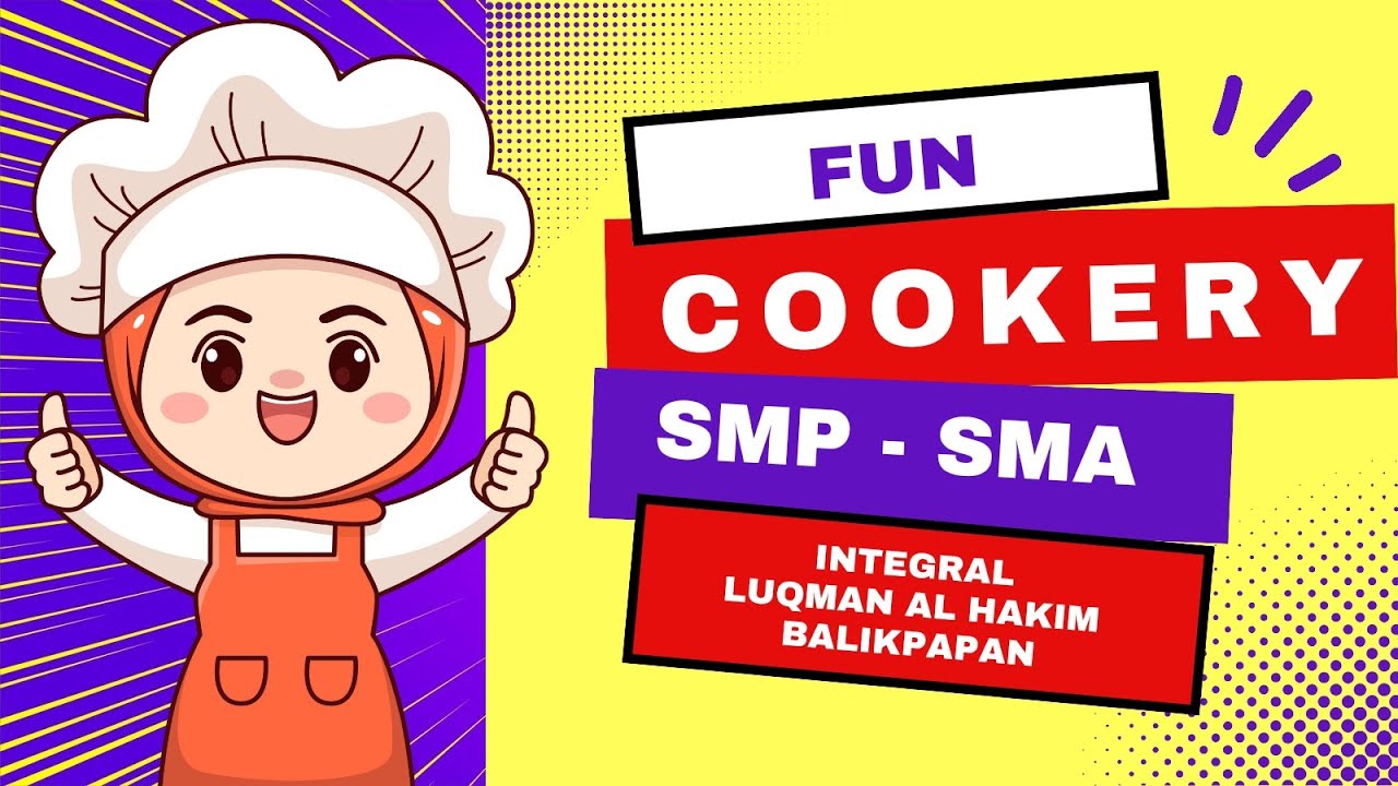 Fun Cookery - SMP-SMA Luqman Al Hakim Putri Balikpapan - YouTube
