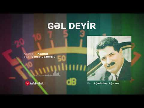 Ağadadaş Ağayev Gəl deyir