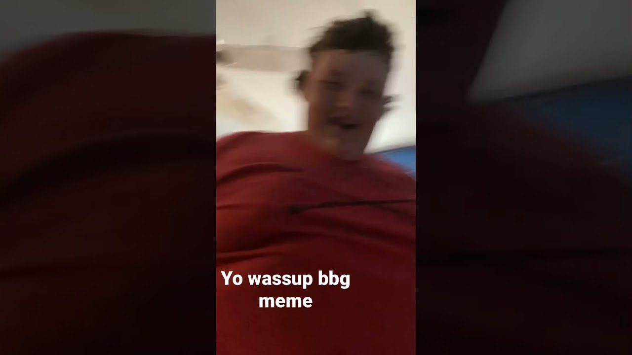 Yo wassup bbg meme - YouTube