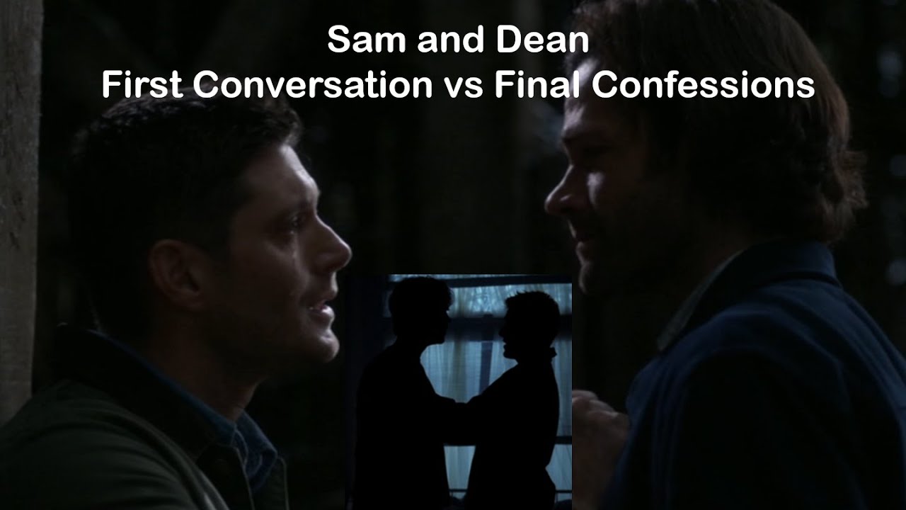 Sam and Dean First Conversation vs Final Confessions (because I need ...