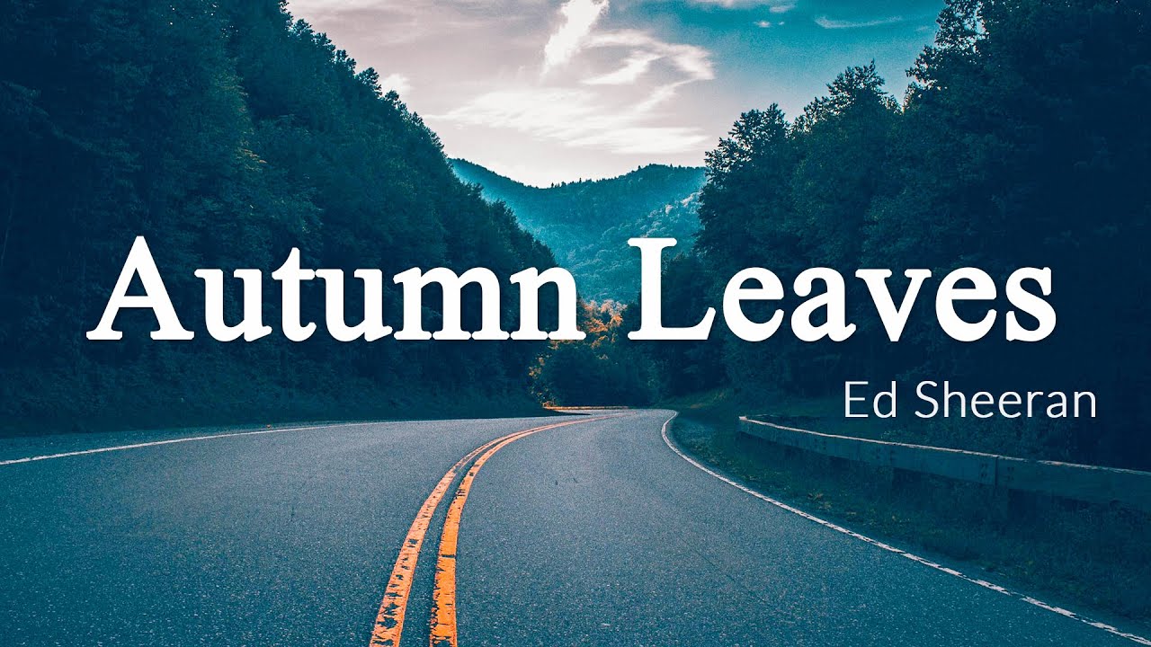 Autumn Leaves - Ed Sheeran [Lyrics + Vietsub] - YouTube