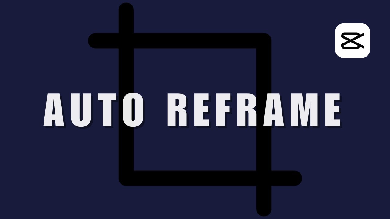 Auto Reframe Tutorial On CapCut PC Pro: How You Can Reframe Your Videos ...