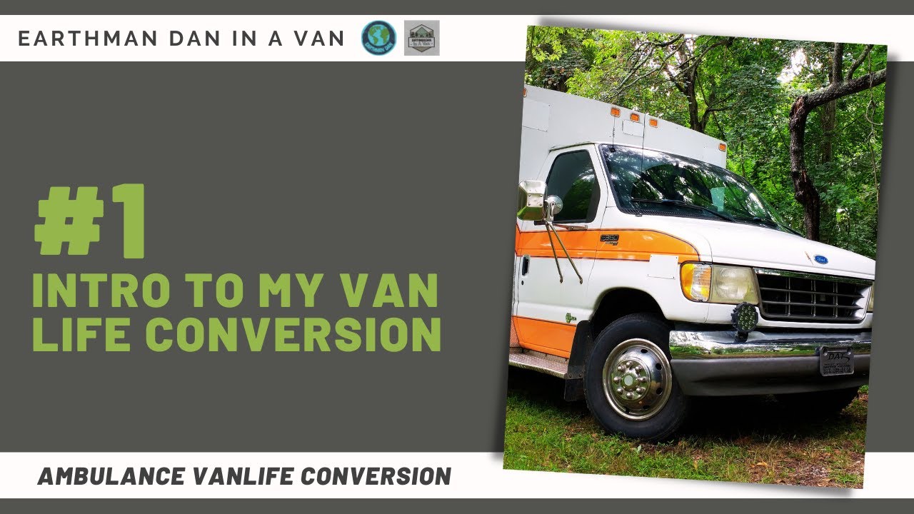 Earthman Dan In A Van | Episode 1 - Intro - Ambulance Van Life ...