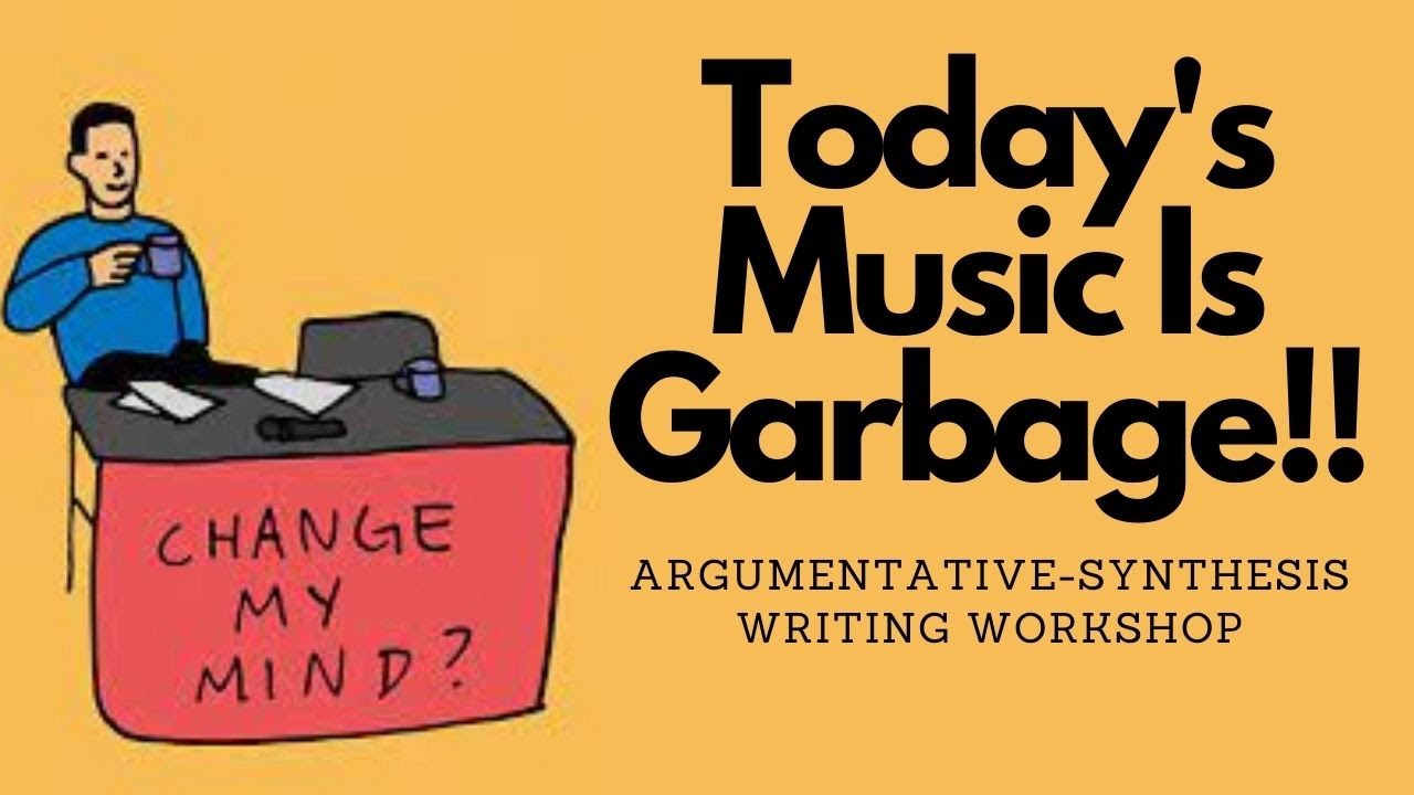 Change My Mind: Today's Music Is Garbage (Argumentative-Synthesis Essay ...