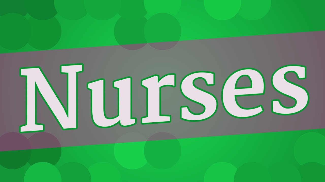 NURSES pronunciation • How to pronounce NURSES - YouTube