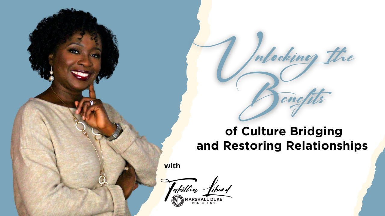 Unlocking the Benefits of Culture Bridging And Restoring Relationships ...