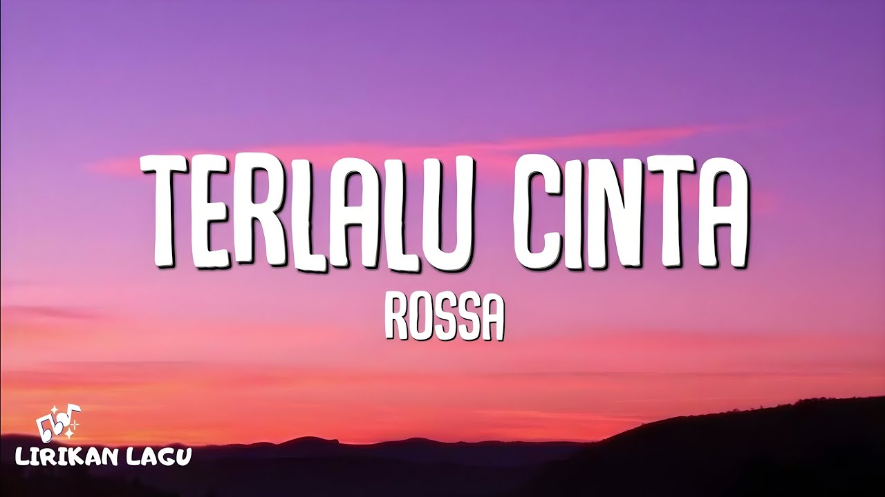Rossa - Terlalu Cinta (Lirik Lagu) - YouTube