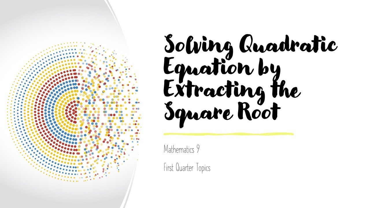 Math 9(First Quarter) Topic 3. Solving Quadratic Equation by extracting ...