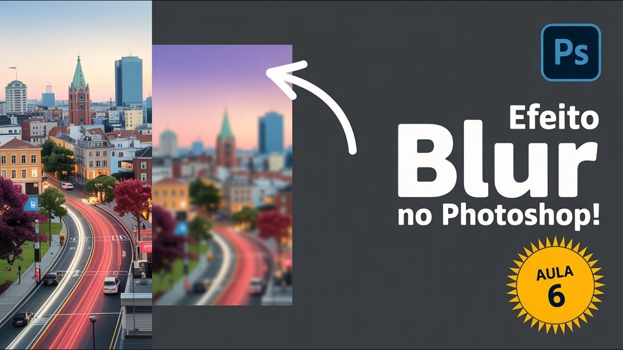 AULA 6 Como Usar a FERRAMENTA BLUR no Photoshop Desfoque Suave e ...