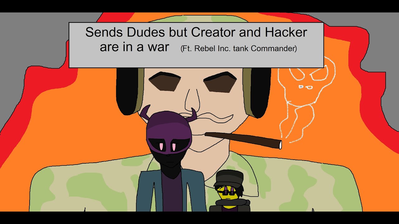Send Dudes Meme but Creator and Hacker are in a War - YouTube