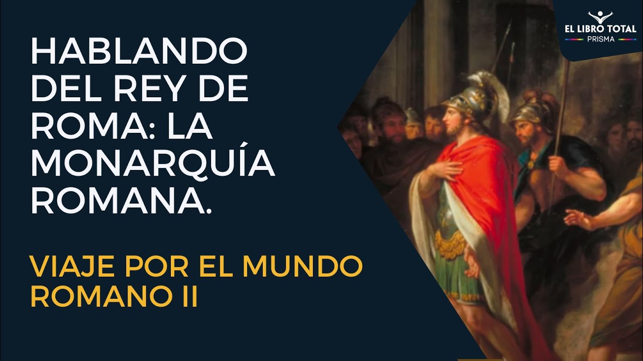 Hablando del rey de Roma: La Monarquía Romana. Viaje por el Mundo ...