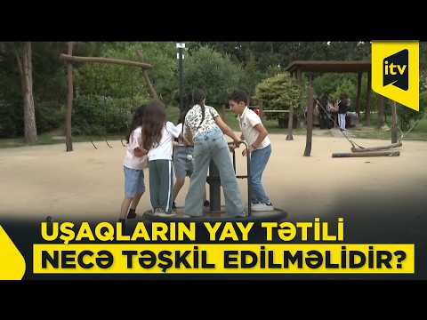 Yay tətili: istirahət, yoxsa dərs? Yay tətili uşaqlar üçün necə keçməlidir?
