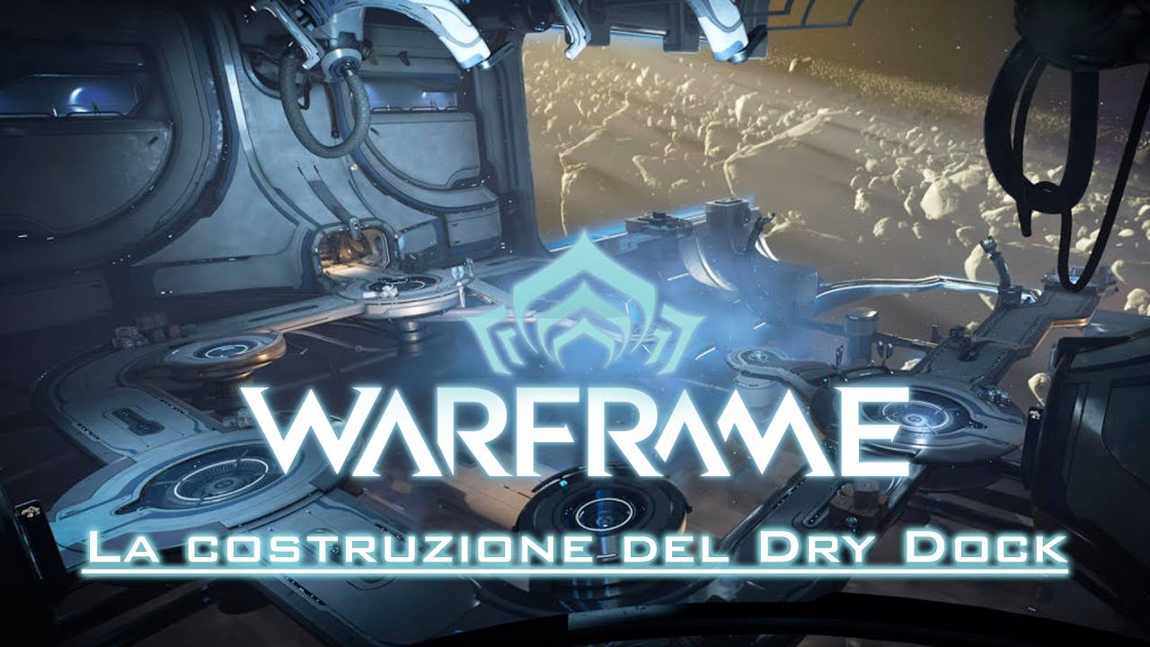 WARFRAME ITA - La costruzione del Dry Dock - YouTube