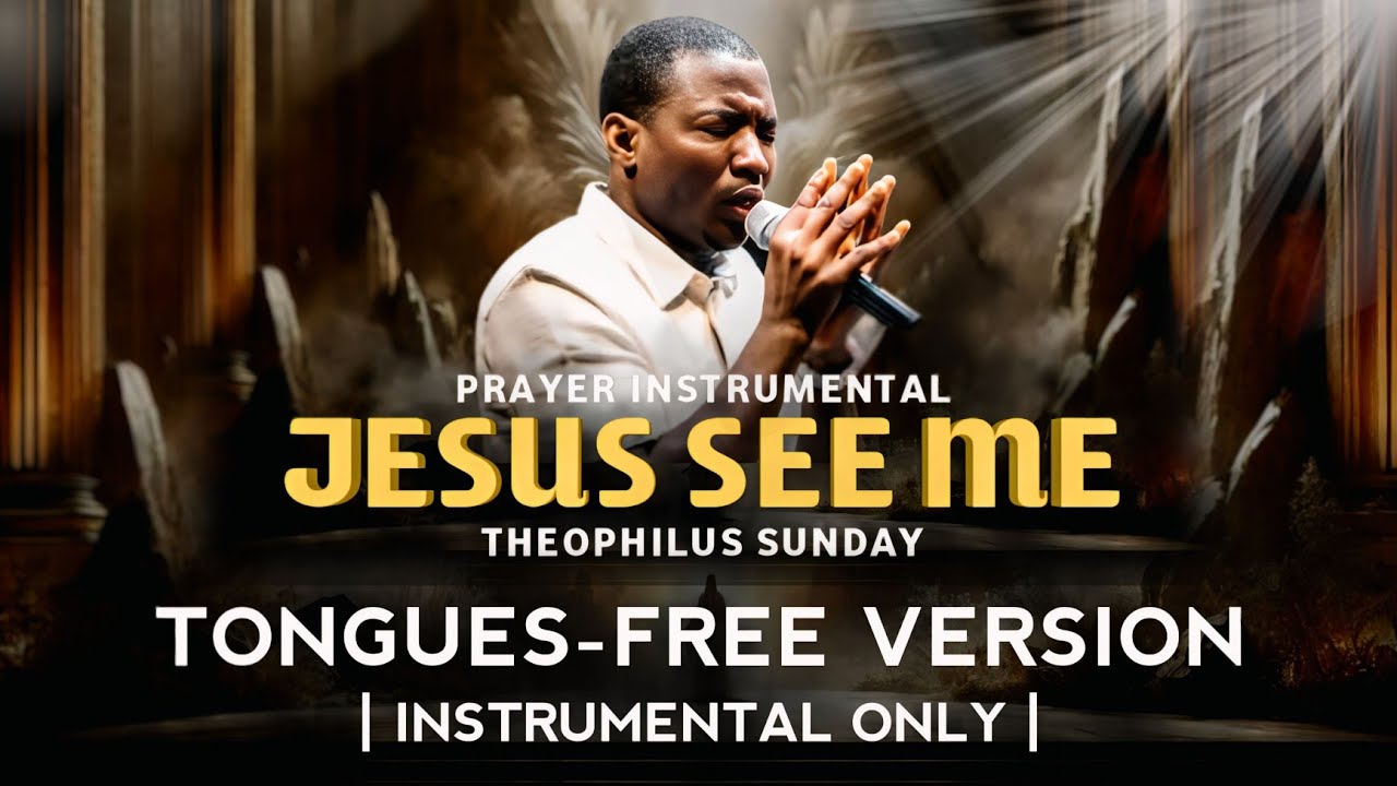 JESUS SEE ME | TONGUES-FREE VERSION | THEOPHILUS SUNDAY # ...