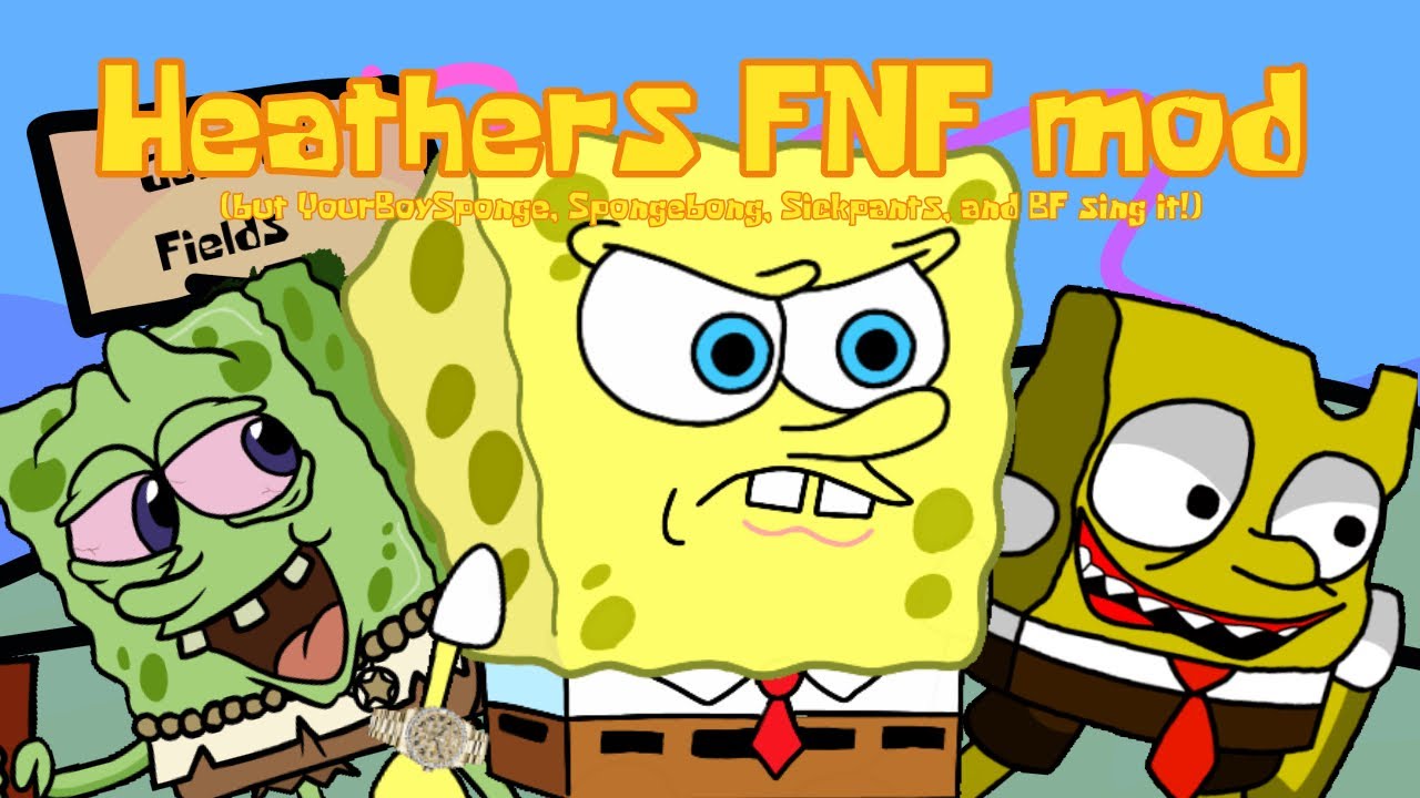 Heathers FNF Mod but YourBoySponge, Spongebong, Sickpants, and BF sing ...