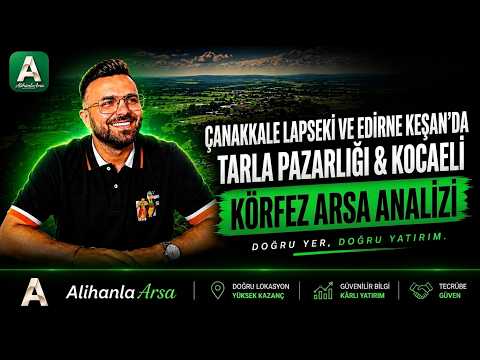 Çanakkale Lapseki ve Edirne Keşan'da Tarla Pazarlığı & Kocaeli Körfez Arsa Analizi