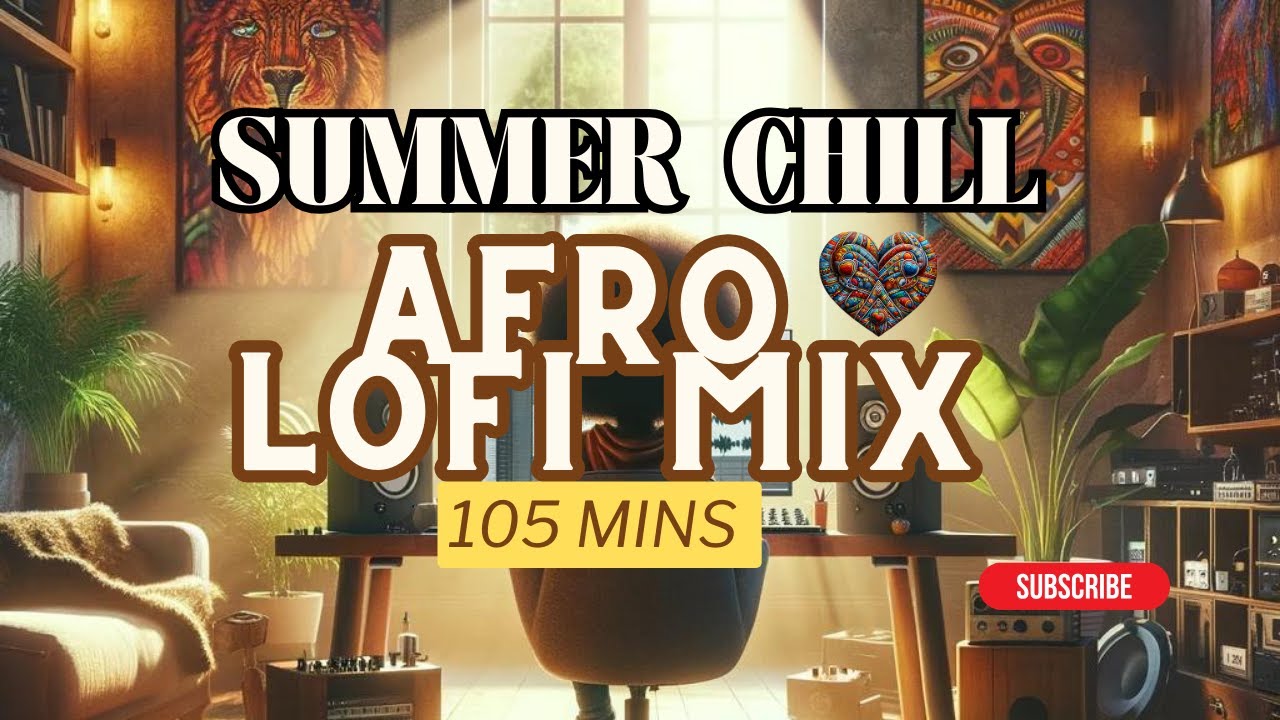 🔥 Summer Afro Lofi Chill Vibes | Perfect 105-Minute Mix for July ☀ ...