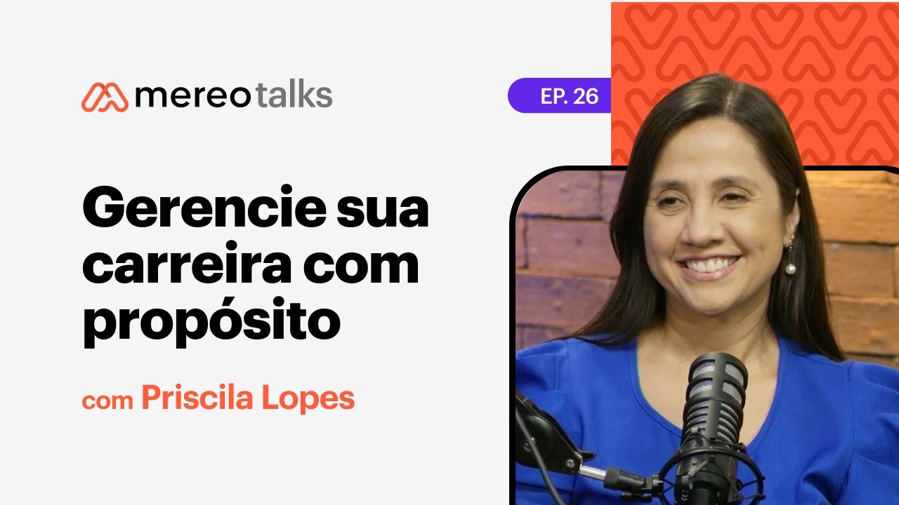 GERENCIE SUA CARREIRA COM PROPÓSITO - Mereo Talks com Priscila Lopes ...